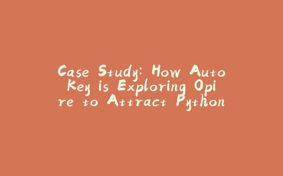 Case Study: How AutoKey is Exploring Opire to Attract Python Developers - 拾光赋