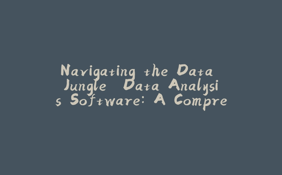 Navigating the Data Jungle. Data Analysis Software: A Comprehensive ...