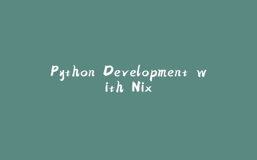 Python Development with Nix - 拾光赋