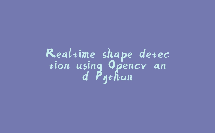 Realtime shape detection using Opencv and Python - 拾光赋